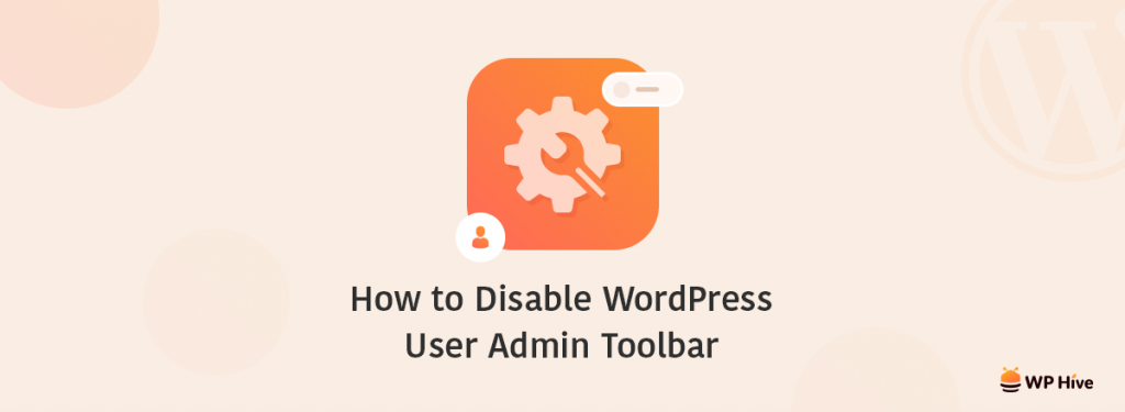 How To Disable The Wordpress User Admin Toolbar The Easiest Way