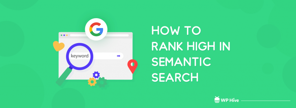 What Is Semantic Search and How Can You Take Advantage of It to Rank Higher