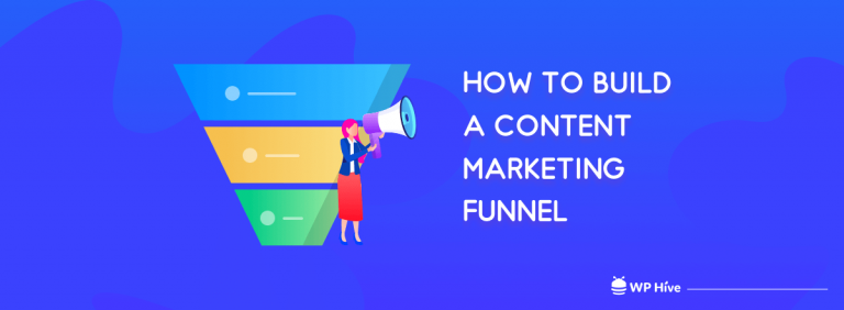 How to Create a Content Marketing Funnel that Converts- WP Hive