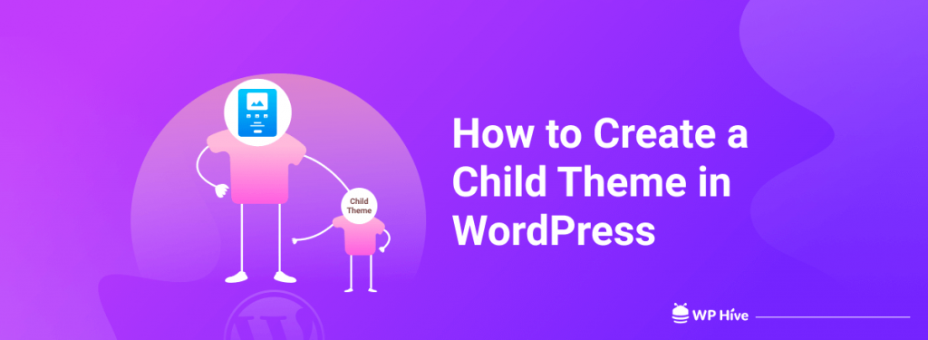 How To Create A Child Theme In WordPress WP Hive