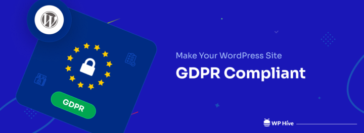 9 Proven Tips on How to Make Your WordPress Site GDPR Compliant