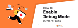 How to Enable Debug Mode in WordPress (Manually & with a Plugin)