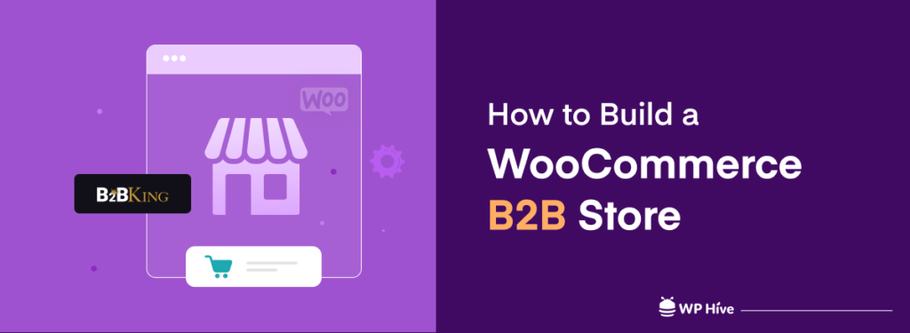 How to Build a WooCommerce B2B Store with B2BKing